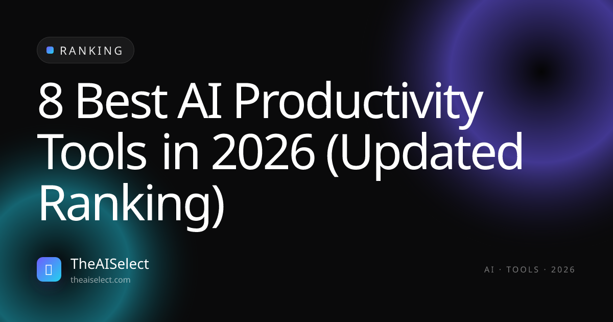 8 Best AI Productivity Tools in 2026 (Updated Ranking)