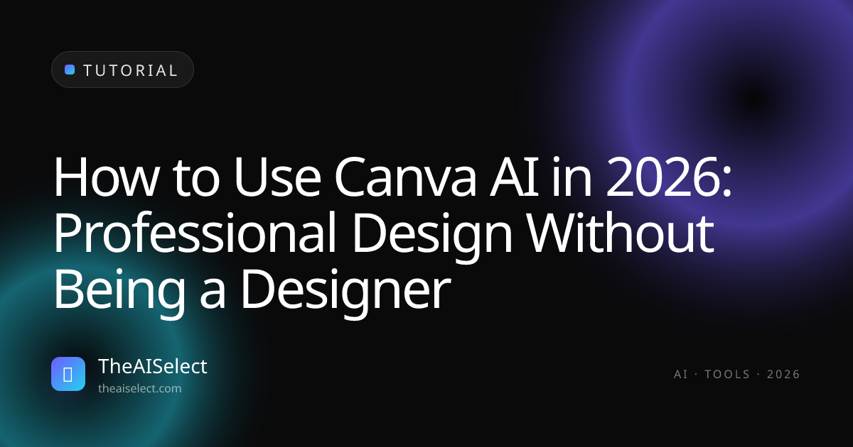 How to Use Canva AI in 2026: Professional Design Without Being a Designer